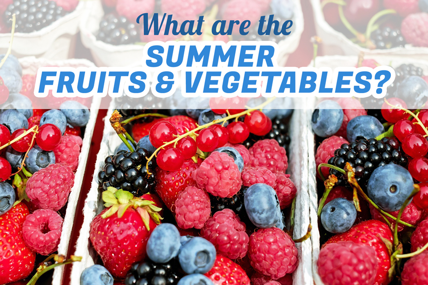What Are the Summer Fruits and Vegetables? | FizzUp blog