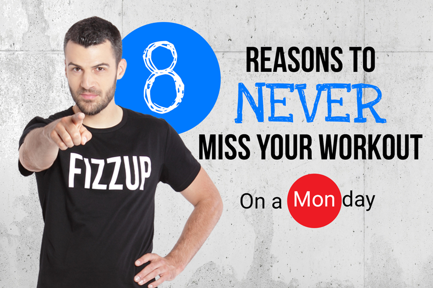 8 Reasons to Never Miss Your Workout On a Monday | FizzUp